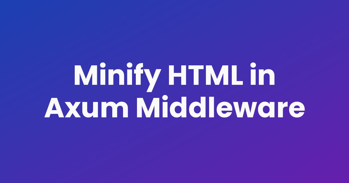 Minify HTML in Axum Middleware - Vivek Shukla